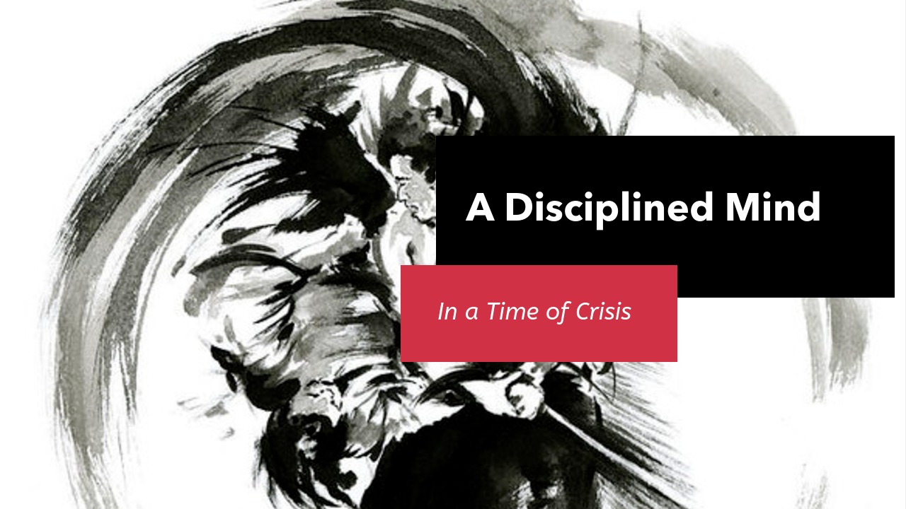 A Disciplined Mind in a Time of Crisis - WhyTry.org